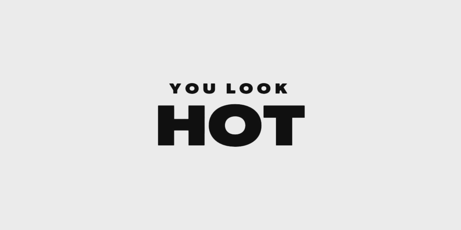 You Look Hot